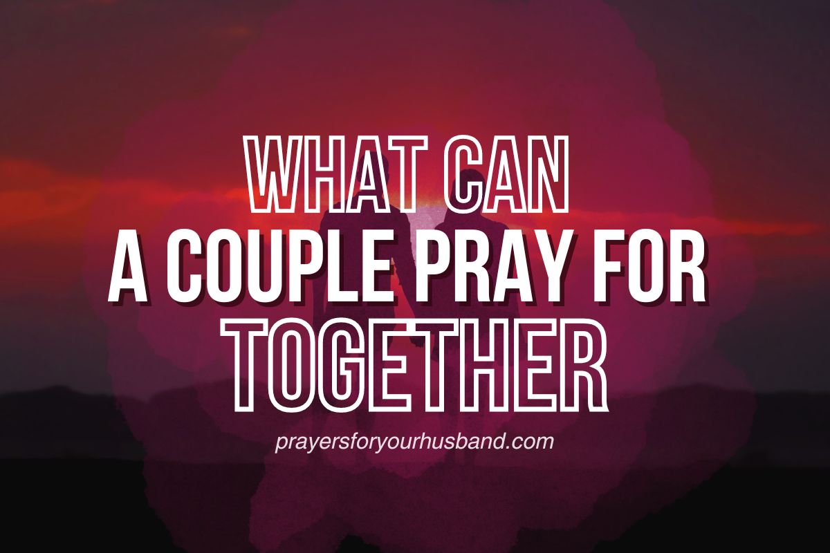 What Can A Couple Pray For Together?