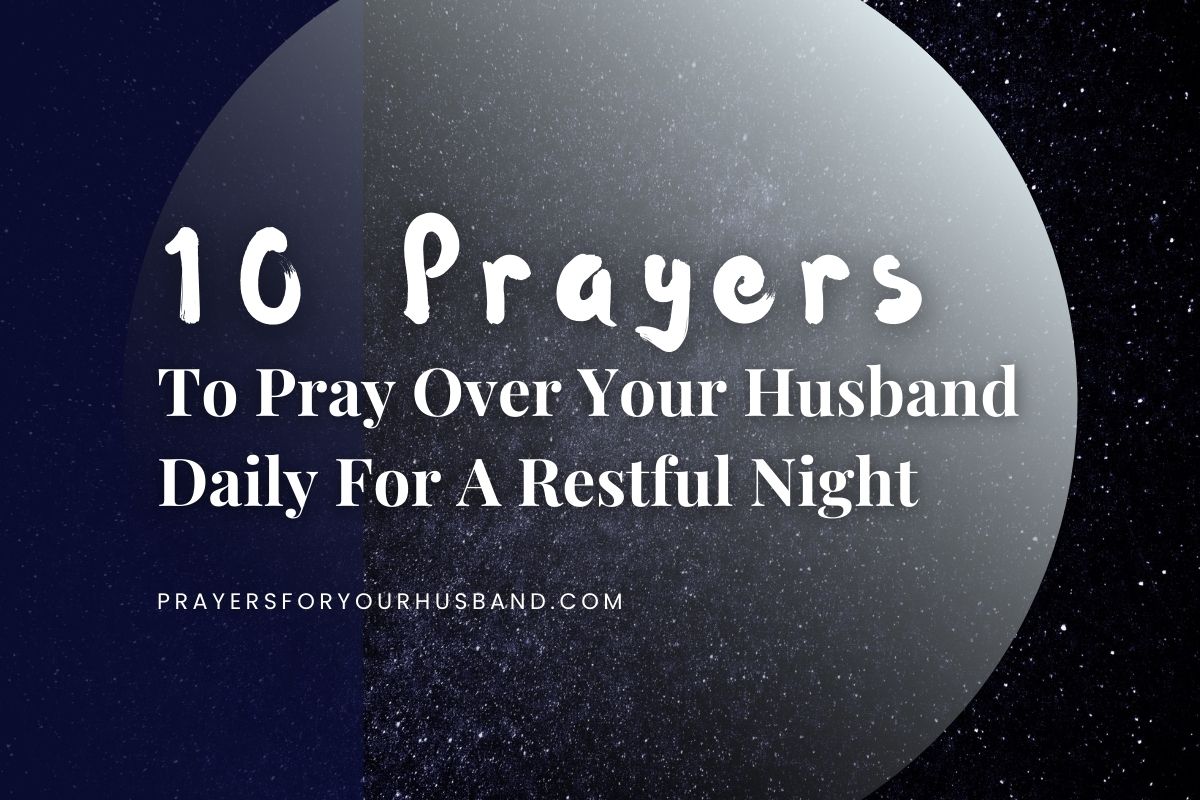 10 Prayers To Pray Over Your Husband Daily For A Restful Night