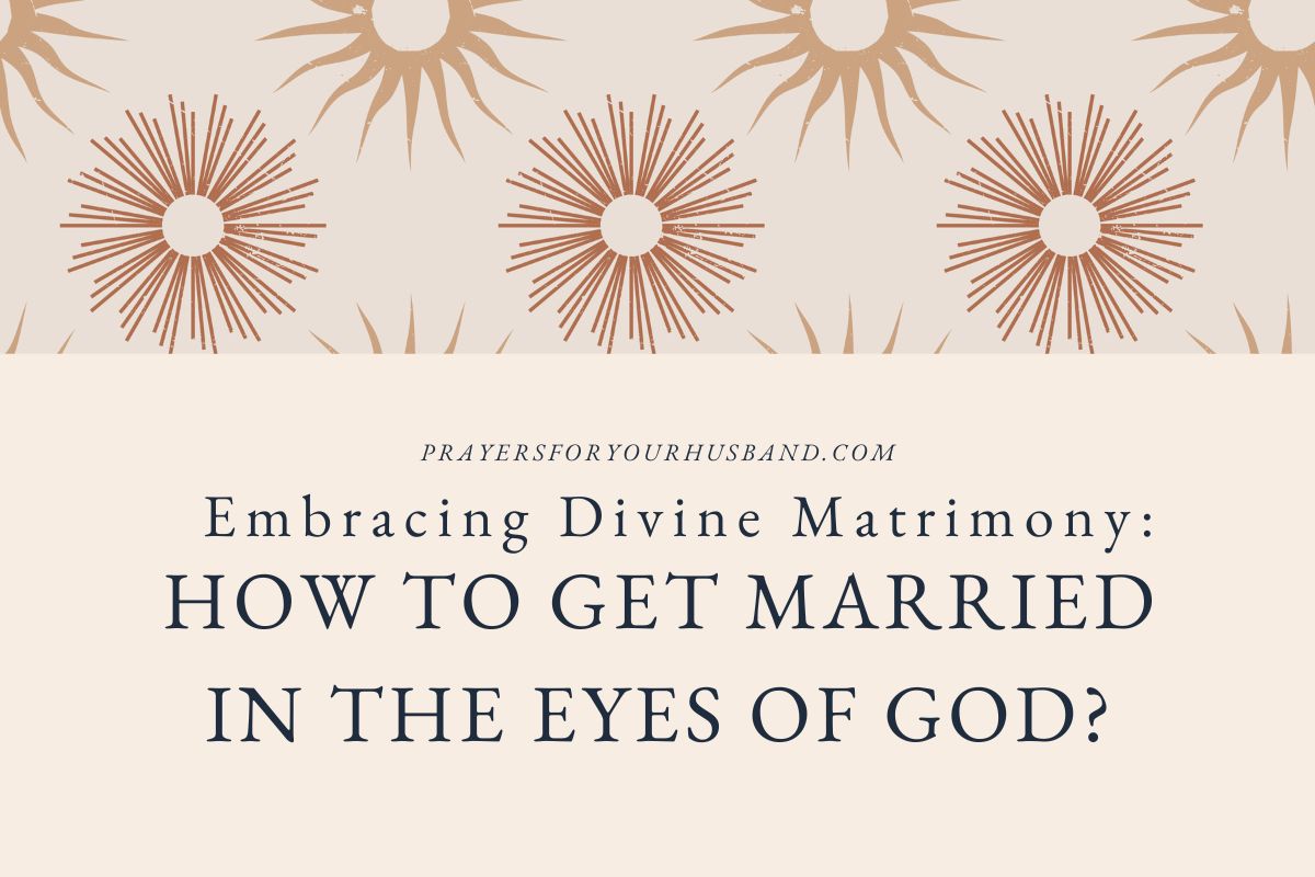 Embracing Divine Matrimony: How To Get Married In The Eyes Of God?