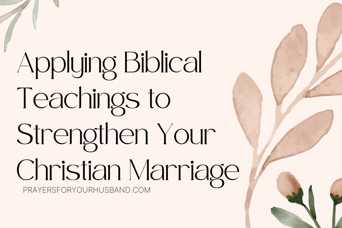 Applying Biblical Teachings To Strengthen Your Christian Marriage