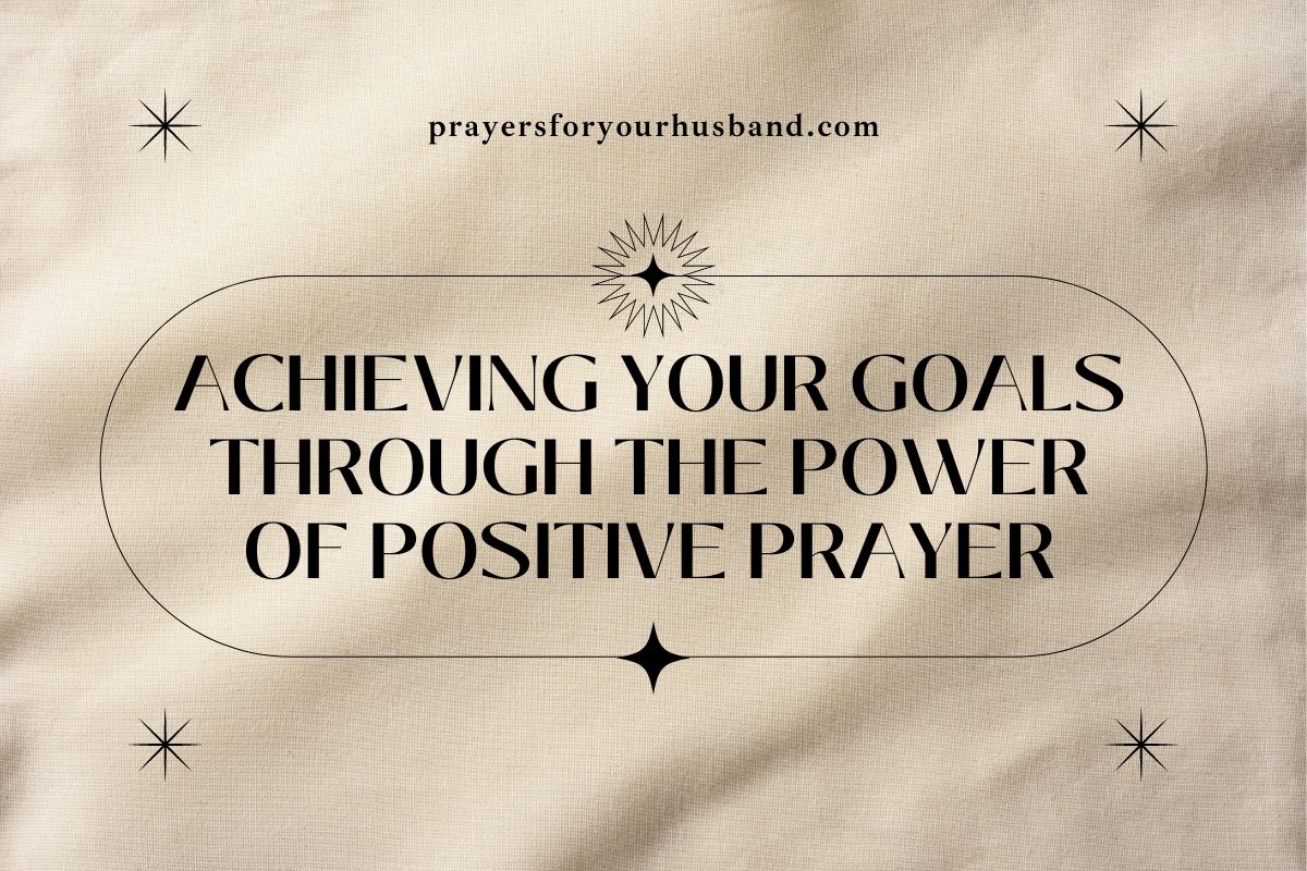 Achieving Your Goals Through The Power Of Positive Prayer