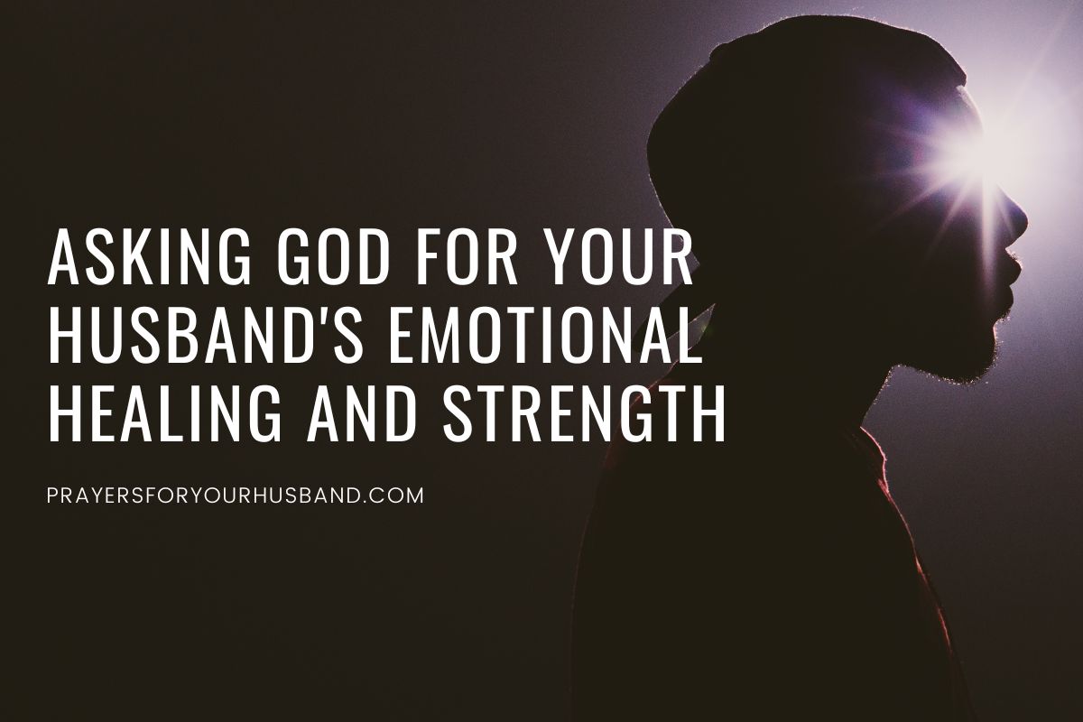 Asking God For Your Husband's Emotional Healing And Strength