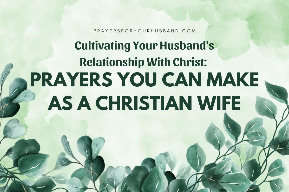 Cultivating Your Husband's Relationship With Christ: Prayers You Can ...